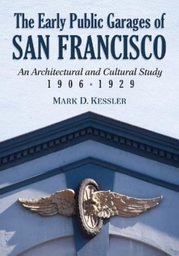 Mark D. Kessler The Early Public Garages of San Francisco (Tascabile ...