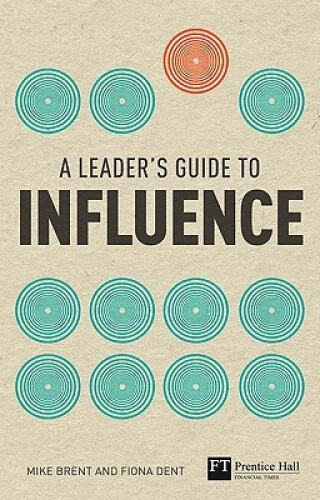 The Leader's Guide to Influence: How to Use Soft Skills to Get Hard ...