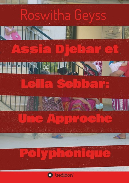 Assia Djebar et Leila Sebbar: Une Approche Polyphonique von Roswitha Geyss (2021, Taschenbuch ...