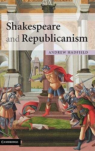 Shakespeare and Republicanism by Andrew Hadfield: New | eBay