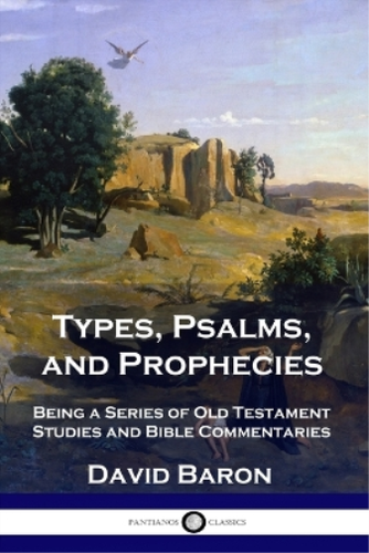 David Baron Types, Psalms, and Prophecies (Poche) 9781789873221 | eBay