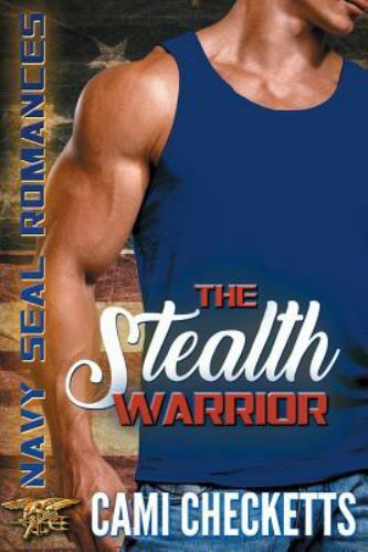 The Stealth Warrior: Navy SEAL Romances 2.0 by Checketts, Cami ...