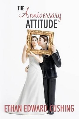 The Anniversary Attitude by Ethan Edward Cushing (English) Paperback ...