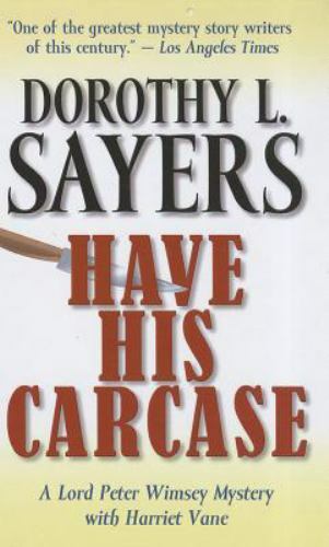 A Lord Peter Wimsey Mystery with Harriet Vane Ser.: Have His Carcase by ...