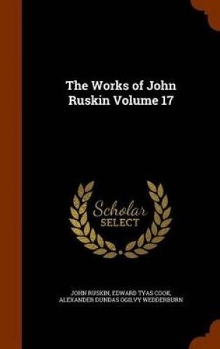 The Works of John Ruskin Volume 17 by Alexander Dundas Ogilvy ...