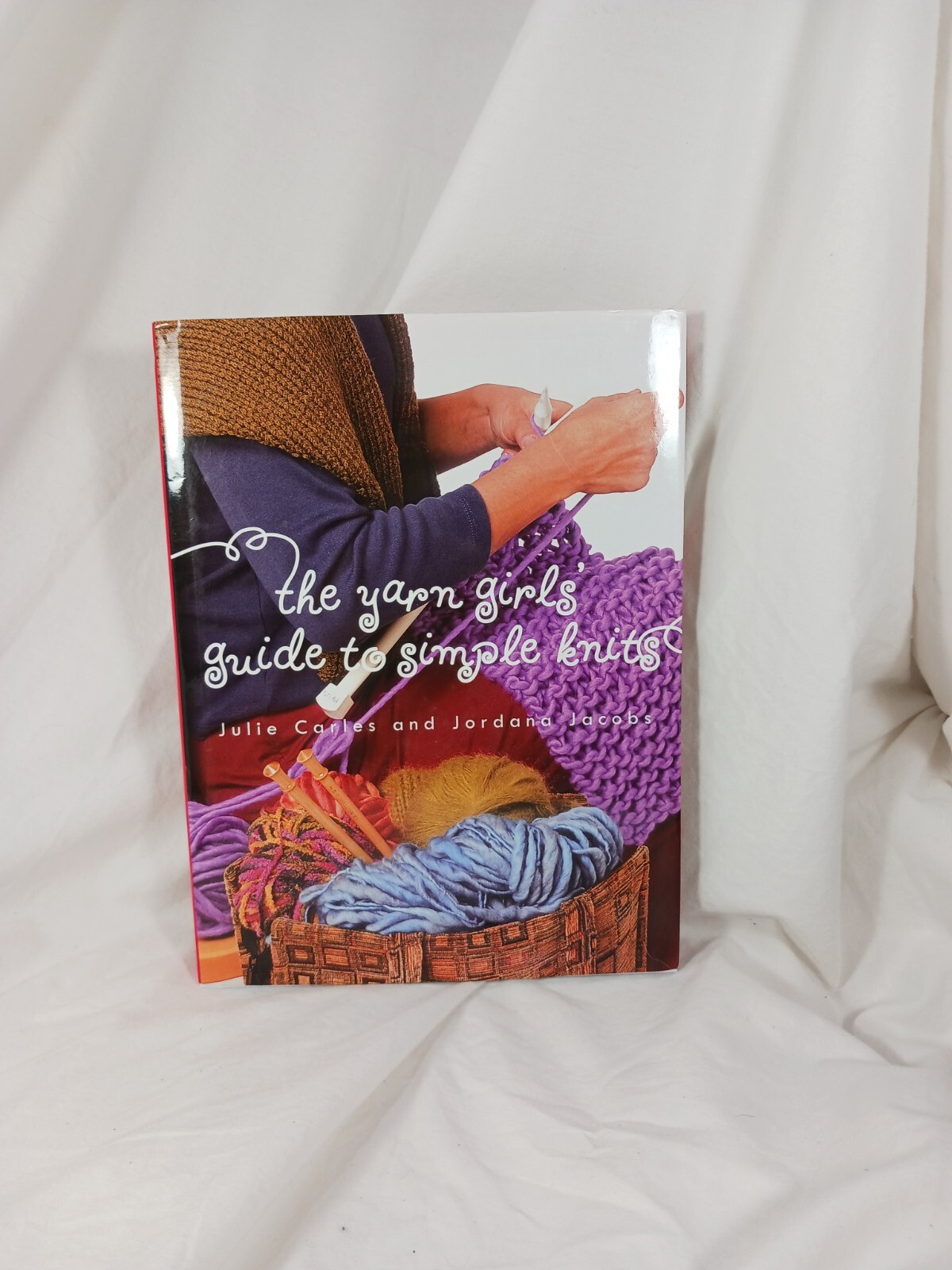 The Yarn Girls' Guide to Simple Knits Julie Carles/Jordana Jacobs 2002 ...