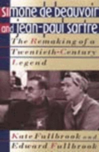 Simone de Beauvoir and Jean-Paul Sartre : The Remaking of the Twentieth ...