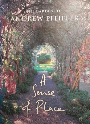 The Gardens of Andrew Pfeiffer. A Sense of Place. 1920989471 | eBay