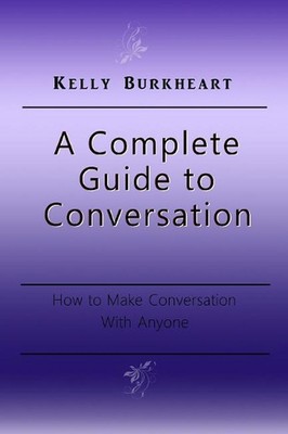 A Complete Guide to Conversation: How to Make Conversation With Anyone ...