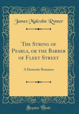 The String of Pearls, or the Barber of Fleet Street: A Domestic Romance ...