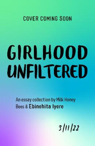 Girlhood Unfiltered: A Milk Honey Bees essay collection by Iyere ...