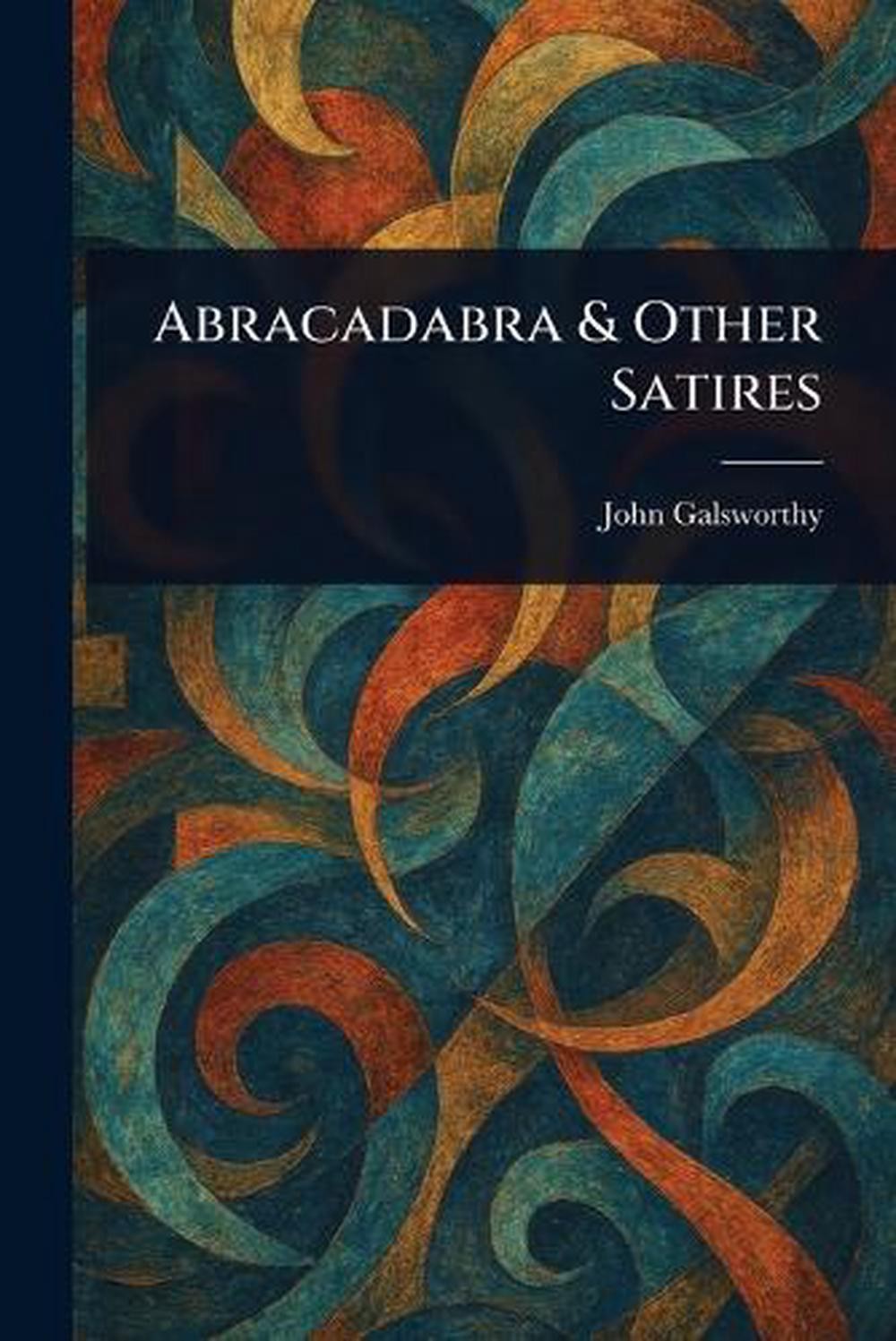 Abracadabra & Other Satires by John Galsworthy (2025, Trade Paperback ...