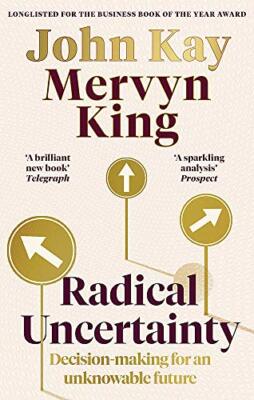 Radical Uncertainty: Decision-making for an unknowable future. King, PB ...