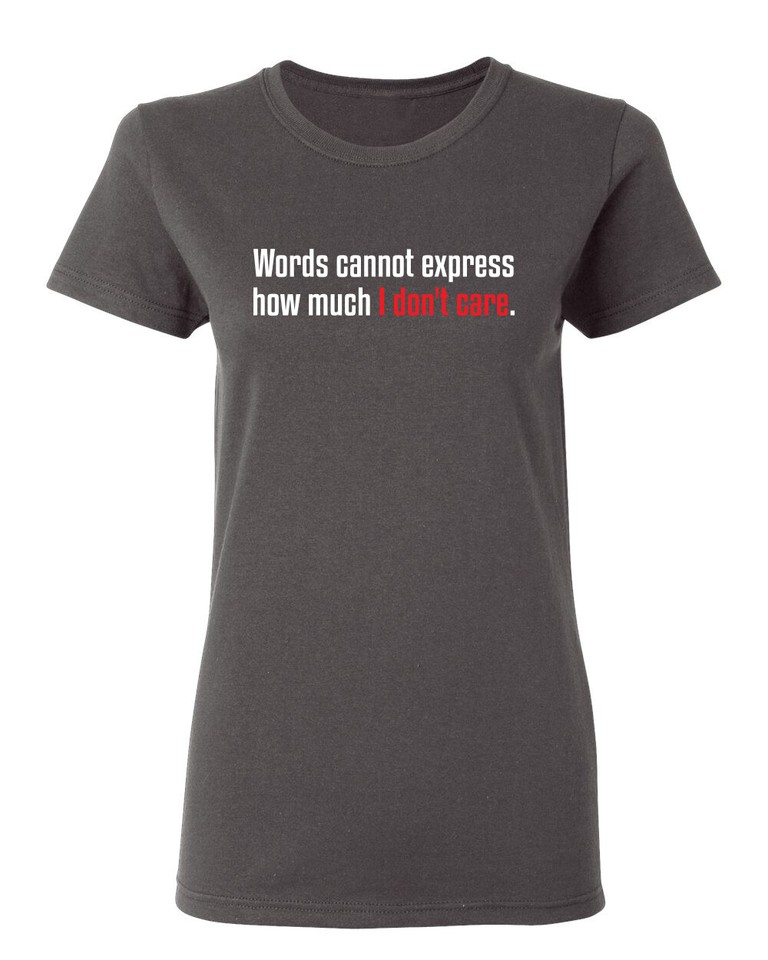 Words Cannot Express Don't Care Sarcastic Novelty Graphics Funny Womens ...