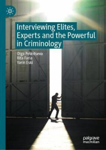 Interviewing Elites, Experts and the Powerful in Criminology by Rita ...