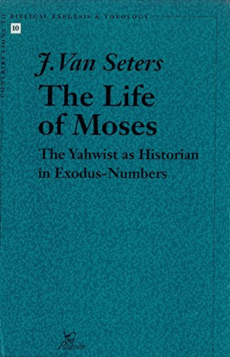 THE LIFE OF MOSES: THE YAHWIST AS HISTORIAN IN By Van John Seters ...