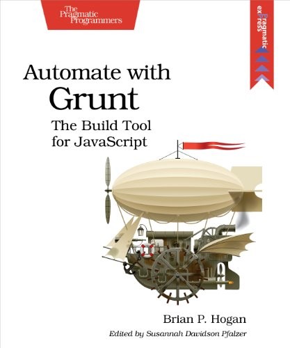 AUTOMATE WITH GRUNT: THE BUILD TOOL FOR JAVASCRIPT By Brian P. Hogan ...