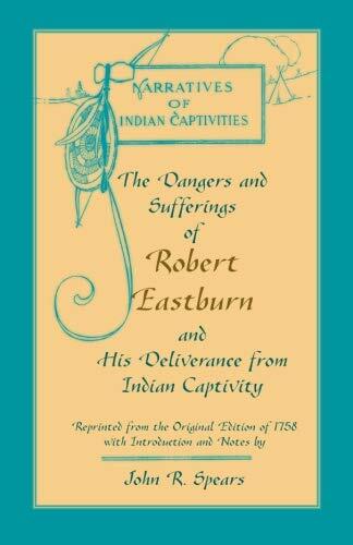 The Dangers and Sufferings of Robert Eastburn, and His Deliverance from ...