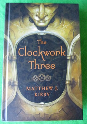 THE CLOCKWORK THREE BY MATTHEW J. KIRBY - HARDCOVER 1ST ED 2010 | eBay