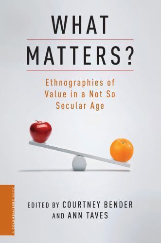 A Columbia / Ssrc Book Ser.: What Matters? : Ethnographies of Value in ...