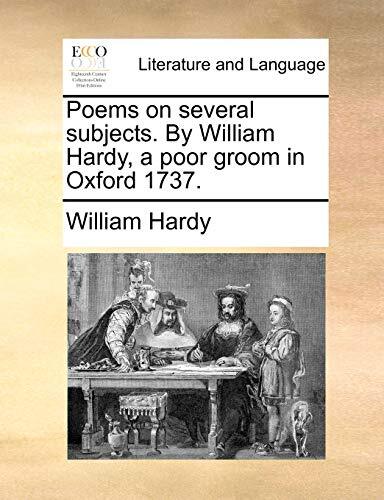 Poems on several subjects. By William Hardy, a poor groom in Oxford ...