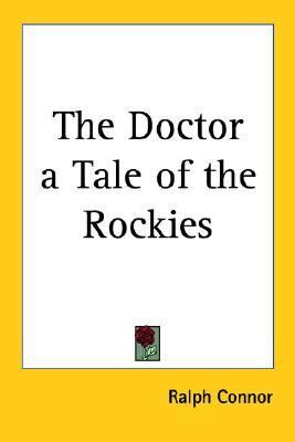 Doctor a Tale of the Rockies by Ralph Connor (2005, Trade Paperback ...