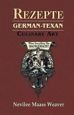Rezepte: German-Texan Culinary Art by Weaver, Nevilee Weaver -Paperback ...