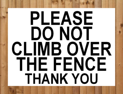 DO NOT CLIMB OVER FENCE - SIGN NOTICE private keep out off gate fences ...