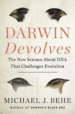 Darwin Devolves: The New Science About DNA That Challenges Evolution by Michael J. Behe ...