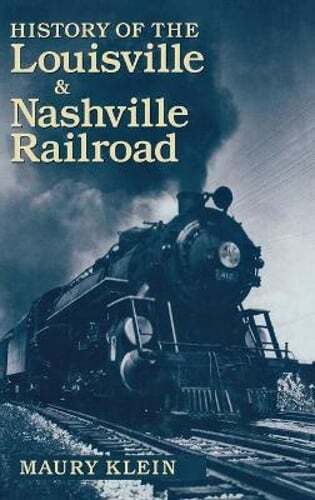 History of the Louisville & Nashville Railroad by Maury Klein: New ...