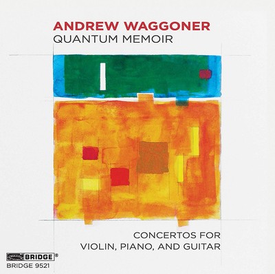 Andrew Waggoner Andrew Waggoner: Quantum Memoir: Concertos for Violin ...