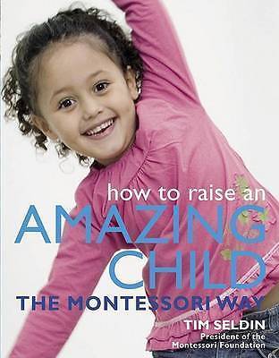 How to Raise an Amazing Child the Montessori Way by Tim Seldin ...