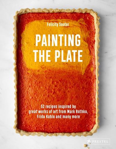 Painting the Plate: 52 Recipes Inspired by Great Works of Art from Mark ...