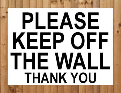 PLEASE KEEP OFF THE WALL ~ SIGN NOTICE ~ private property stay off ...