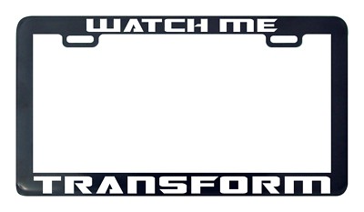 Watch me transform transformers license plate frame holder | eBay