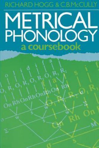 Metrical Phonology : A Course Book by C. B. McCully and Richard M. Hogg ...