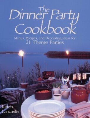 The Dinner Party Cookbook: Menus, Recipes, and Decorating Ideas ...
