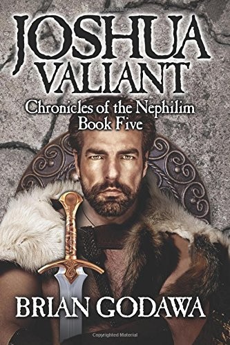 Joshua Valiant (Chronicles of the Nephilim) (Volume 5) by Godawa, Brian ...