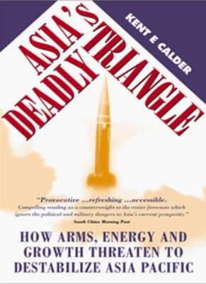 Asia's Deadly Triangle: How Arms, Energy and Growth Threaten t ...