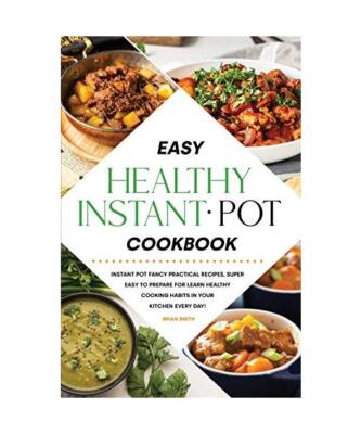 Easy Healthy Instant Pot Cookbook: Instant Pot Fancy Practical Recipes ...