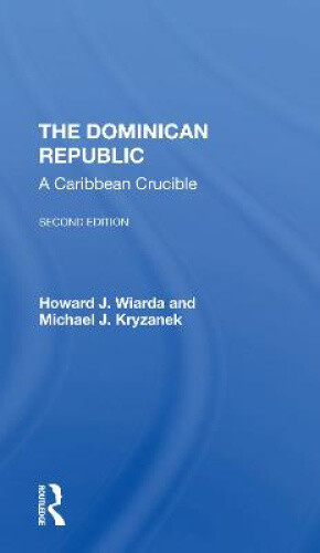The Dominican Republic: A Caribbean Crucible, Second Edition by Howard ...
