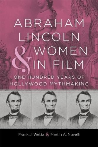 Frank J. Wetta Martin A. Novelli T. Michael Abraham Lincoln and Women ...