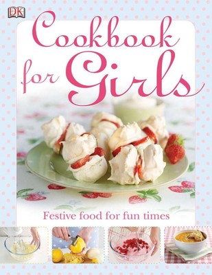 The Cookbook for Girls: Festive Food for Fun Times 9780756645007 | eBay