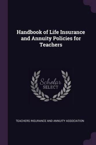 Handbook of Life Insurance and Annuity Policies for Teachers by ...