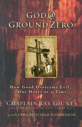 God @ Ground Zero : How Good Overcame Evil... One Heart at a Time by ...