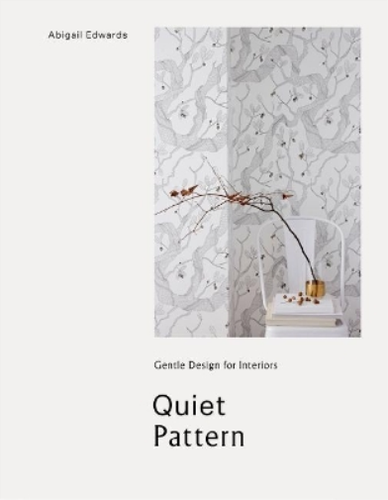 Abigail Edwards Quiet Pattern: Gentle Design for Interiors (Relié) 9781908337450 | eBay