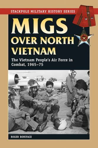 Stackpole Military History Ser.: Migs over North Vietnam : The Vietnam ...