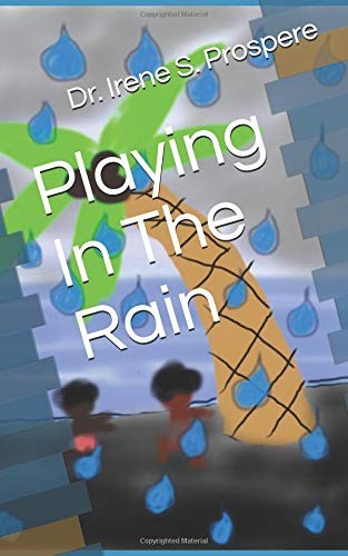 PLAYING IN THE RAIN By Irene S. Prospere & Irene S. Prospere **BRAND ...