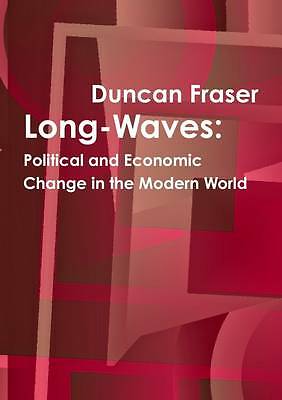 Long-Waves: Political and Economic Change in the Modern World by Duncan Fraser (Paperback, 2013 ...