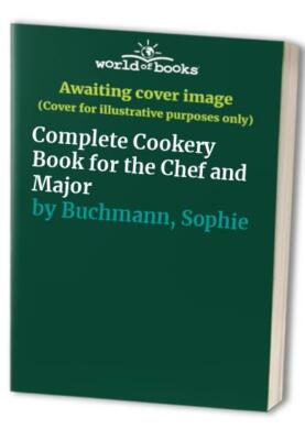 Complete Cookery Book for the Chef and Major by Buchmann, Sophie ...